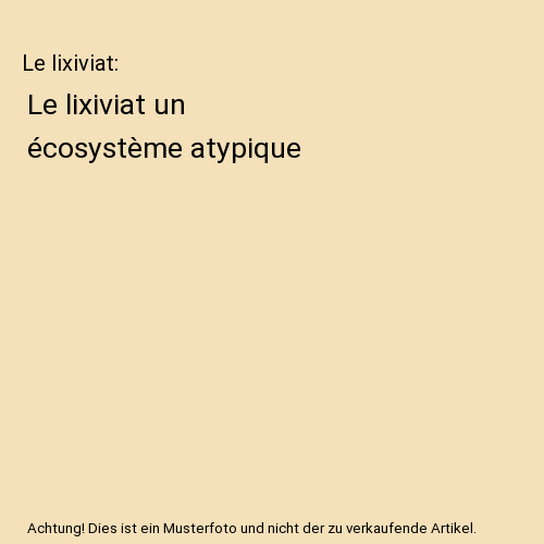 Le lixiviat: Le lixiviat un écosystème atypique, Hicham Khattabi ...