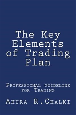 The Key Elements of Trading Plan: Professional Guide Line for Trading ...