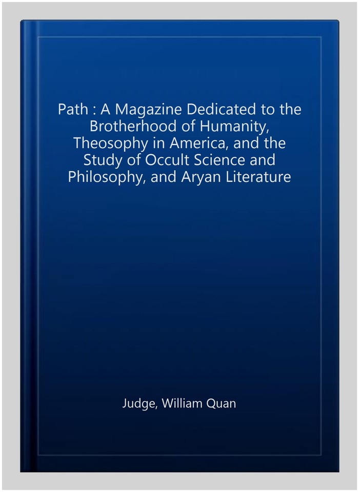 Path : A Magazine Dedicated to the Brotherhood of Humanity, Theosophy ...
