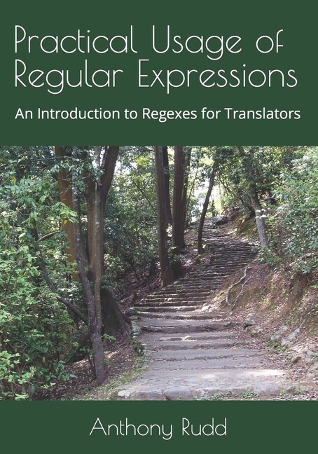 Practical Usage of Regular Expressions : An Introduction to Regexes for Translators by Anthony ...