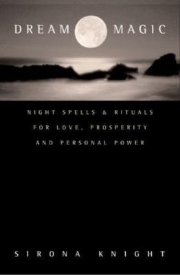 Dream Magic: Night Spells & Rituals for Love, Prosperity and Personal ...