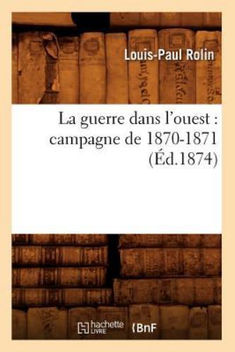 La Guerre Dans L'Ouest: Campagne de 1870-1871 (Ed.1874) by Louis-Paul ...