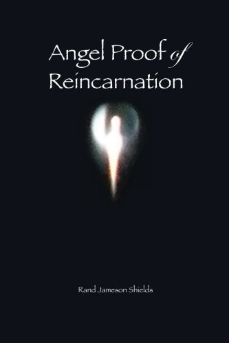 ANGEL PROOF OF REINCARNATION By Rand Jameson Shields **BRAND NEW ...