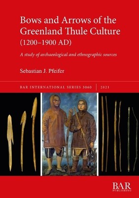 Sebastian J. Pf Bows and Arrows of the Greenland Thule C (Paperback ...