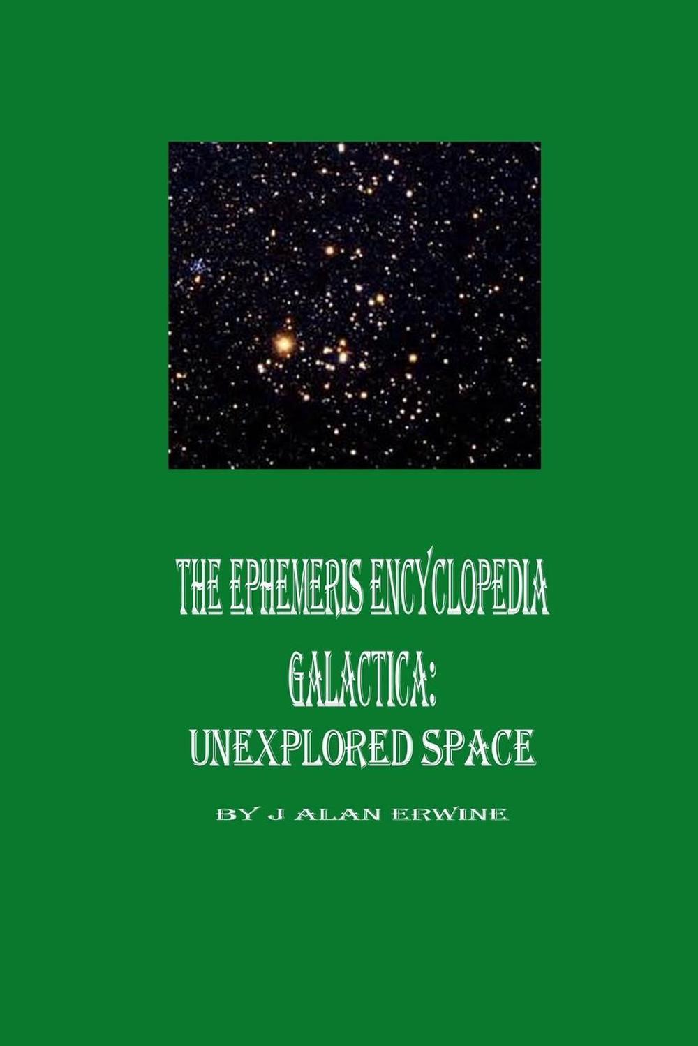 The Ephemeris Encyclopedia Galactica: Unexplored Space by J. Erwine (2015, Trade Paperback) for ...