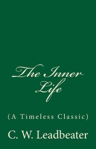 The Inner Life (a Timeless Classic) : By C. W. Leadbeater by C. W ...