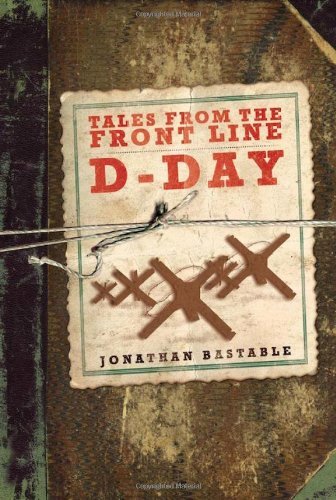 Tales From The Front Line: D-Day By Jonathan Bastable | eBay