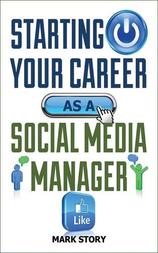 Mark Story Starting Your Career as a Social Media Mana (Taschenbuch ...