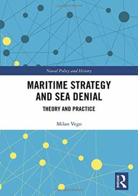 Maritime Strategy and Sea Denial: Theory and Pr, Vego** 9781138485914| eBay