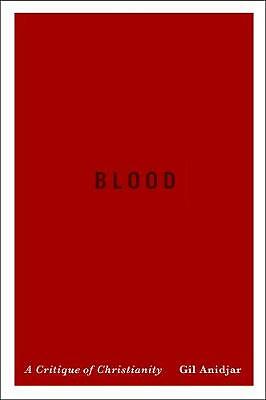 Blood: A Critique of Christianity by Gil Anidjar (Paperback, 2016) for ...