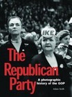 The Republican Party: An Illustrated History of the Gop 9781592230648 ...