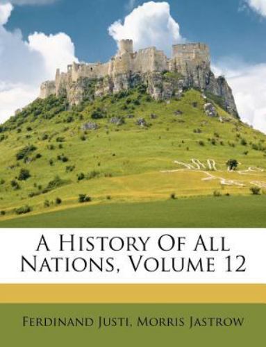 History of All Nations by Ferdinand Justi and Morris Jastrow (2011 ...