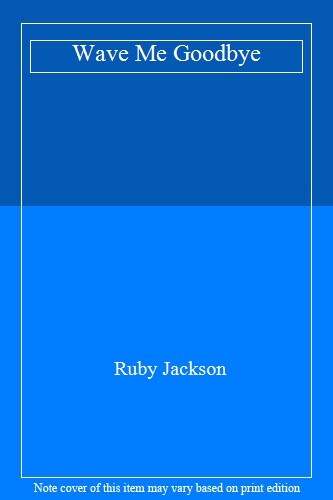 Wave Me Goodbye By Ruby Jackson. 9780750538978 | eBay