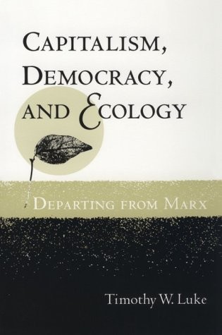 CAPITALISM, DEMOCRACY, AND ECOLOGY: DEPARTING FROM MARX By Timothy W ...