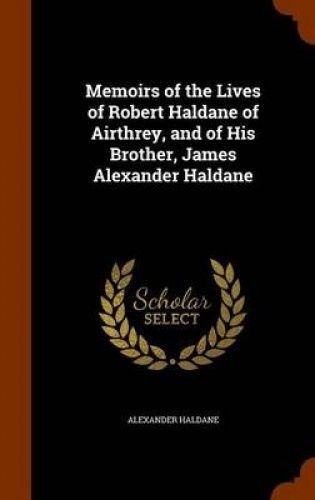 Memoirs of the Lives of Robert Haldane of Airthrey, and of His Brother ...