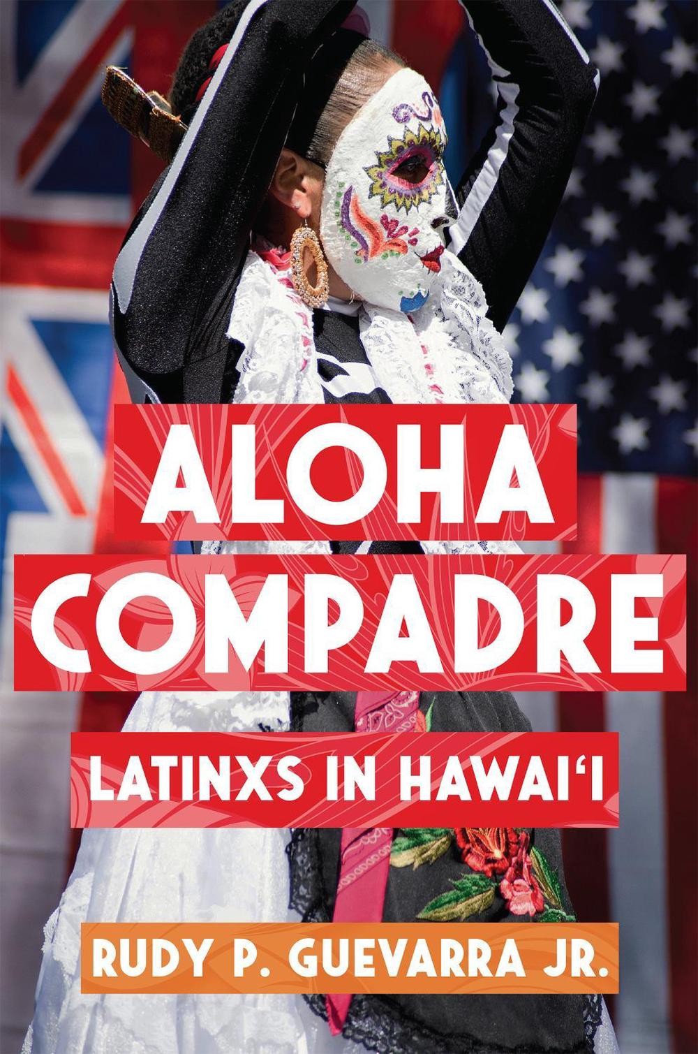 Aloha Compadre: Latinxs in Hawai'i by Rudy P. Guevarra, Jr. (English ...