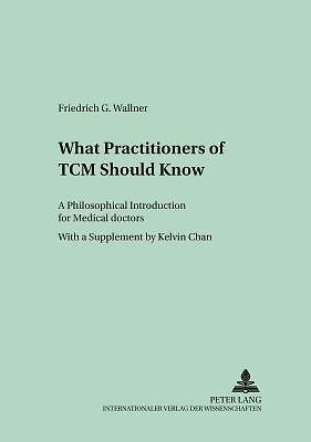 Culture and Knowledge Ser.: What Practitioners of TCM Should Know : A ...
