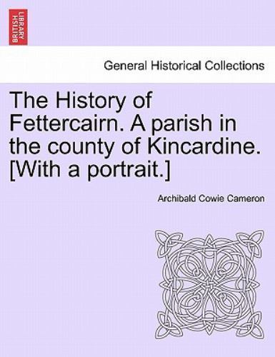 The History of Fettercairn a Parish in the County of Kincardine [with a ...