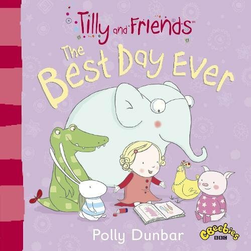 Tilly and Friends: The Best Day Ever by Dunbar, Polly Book The Fast ...