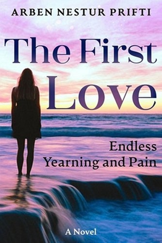 First Love : Endless Yearning and Pain by Arben Nestur Prifti (2020 ...