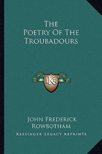 Poetry of the Troubadours by John Frederick Rowbotham (2010, Trade ...