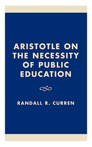 Aristotle on the Necessity of Public Education by Randall R. Curren ...