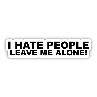 I HATE PEOPLE LEAVE ME ALONE Vinyl Decal Sticker Car Window Bumper ...