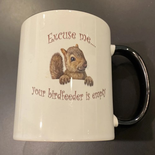 Excuse Me…your Bird feeder Is Empty Coffee Mug Cup White Black Handle ...