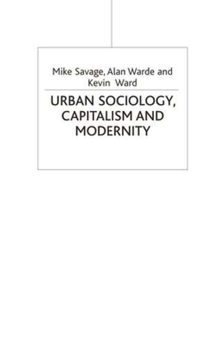 Urban Sociology, Capitalism and Modernity by Mike Savage: New ...