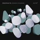 MICHAEL DESSEN TRIO SOMEWHERE IN THE UPSTREAM NEW CD 5609063004618| eBay