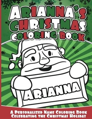 ARIANNA'S CHRISTMAS COLORING BOOK: A PERSONALIZED NAME By Arianna Books ...