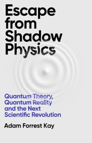Escape From Shadow Physics: Quantum Theory, Quantum Reality and the ...