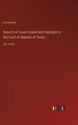 Reports of Cases Argued and Adjudged in the Court of Appeals of Texas ...