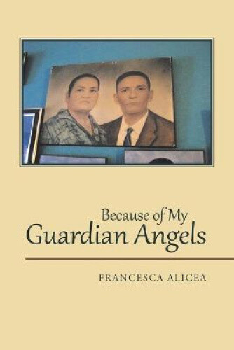Because of My Guardian Angels by Alicea, Francesca 9781664120518 | eBay