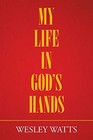 MY LIFE IN GODS HANDS By Wesley Watts **BRAND NEW** 9781984509185 | eBay