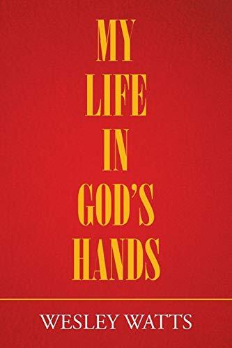 MY LIFE IN GODS HANDS By Wesley Watts **BRAND NEW** 9781984509185 | eBay
