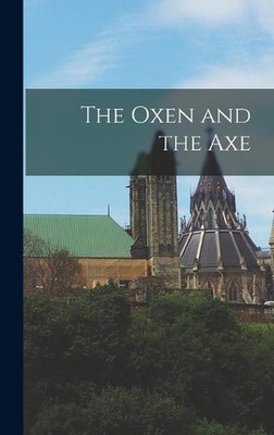 The Oxen and the Axe by Anonymous Hardcover Book 9781014384102 | eBay