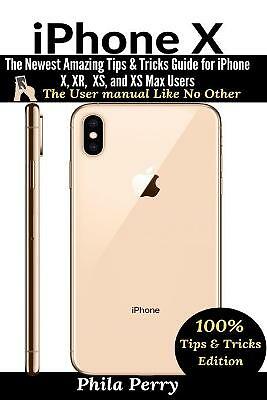 iPhone X Newest Amazing Tips & Tricks Guide for iPhone X XR by Perry ...