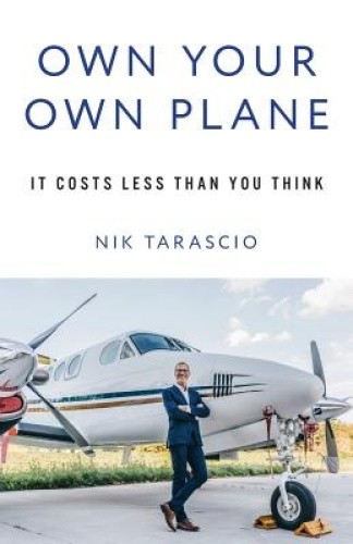 Own Your Own Plane: It Costs Less Than You Think by Nik Tarascio ...