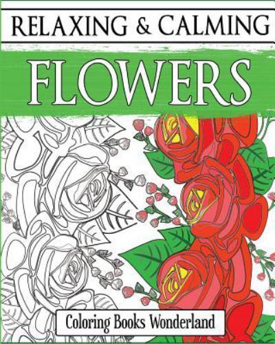 Relaxing and Calming Flowers - Coloring Books for Grownups by Coloring ...