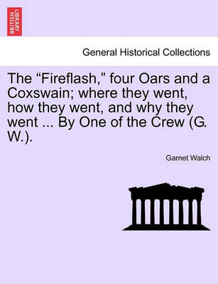 The Fireflash, Four Oars and a Coxswain; Where They Went, How They Went ...