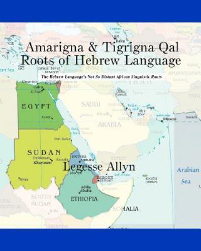 Amarigna and Tigrigna Qal Roots of Hebrew Language : The Not So Distant ...