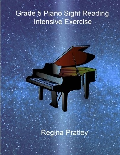 GRADE 5 PIANO SIGHT READING INTENSIVE EXERCISE By Regina Pratley ...