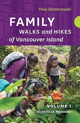 FAMILY WALKS AND HIKES OF VANCOUVER ISLAND VOLUME 1: By Theo Dombrowski ...