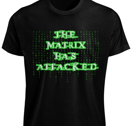 The Matrix Has Attacked Me T-Shirt S-4XL Matrix Attacks New Funny MEME ...