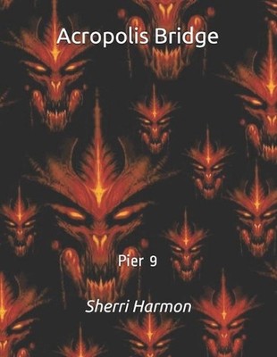 Acropolis Bridge: Pier 9 by Sherri Lynne Harmon (English) Paperback ...