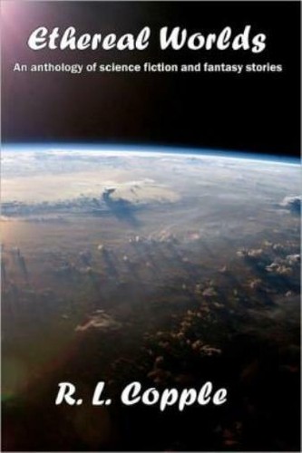 Ethereal Worlds : An Anthology of Science Fiction and Fantasy Stories ...