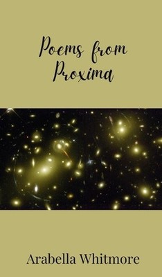 Poems from Proxima by Arabella Whitmore Hardcover Book 9781805678656| eBay