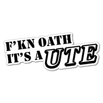 Fckin Oath It's A Ute Sticker Decal 4x4 4WD Funny Ute #5015J | eBay