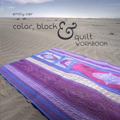 COLOR, BLOCK & QUILT: WORKBOOK By Emily Cier **BRAND NEW ...